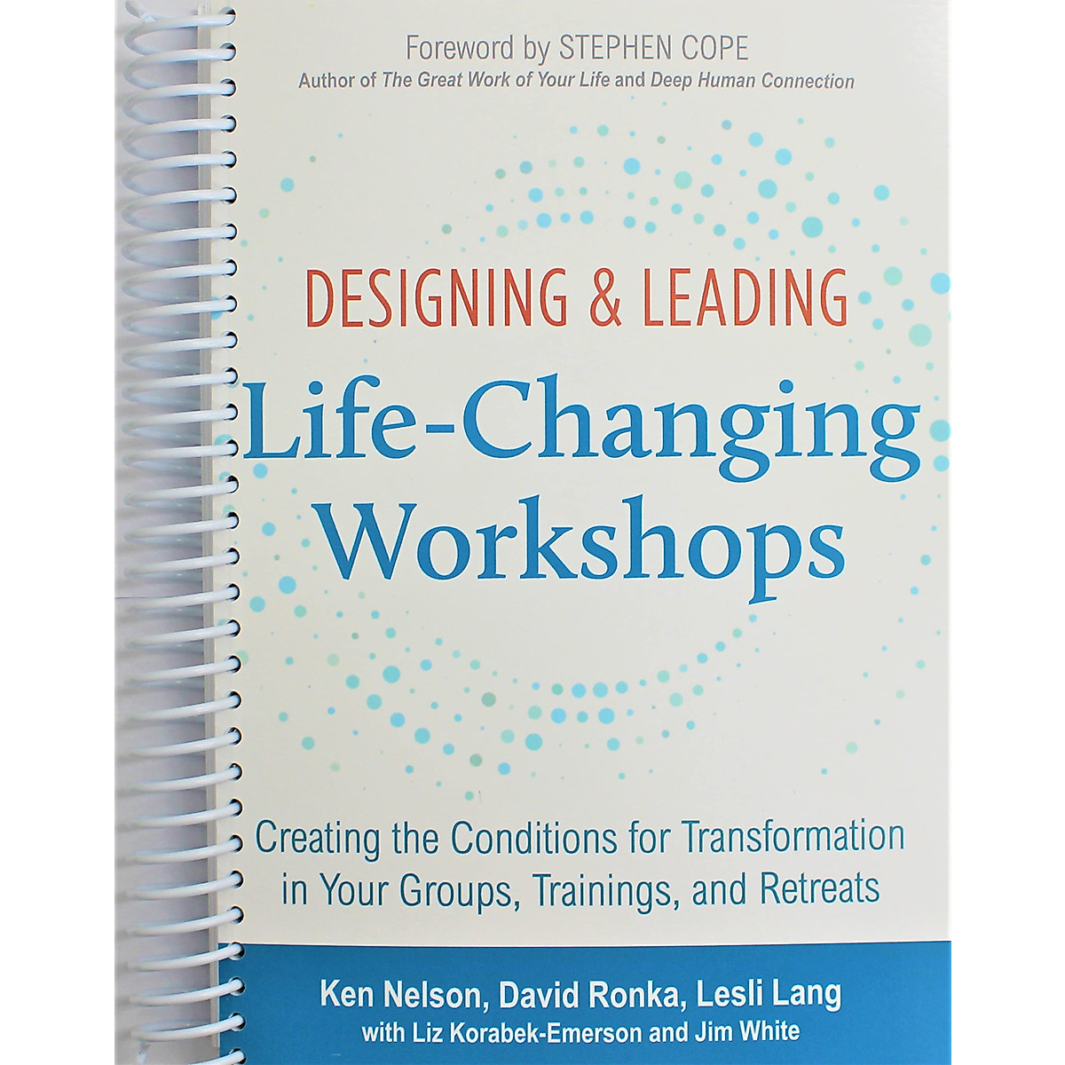 Designing & Leading Life-Changing Workshops: Creating the Conditions for Transformation in Your Groups, Trainings, and Retreats