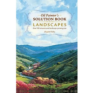Oil Painter's Solution Book - Landscapes: Over 100 Answers and Landscape Painting Tips