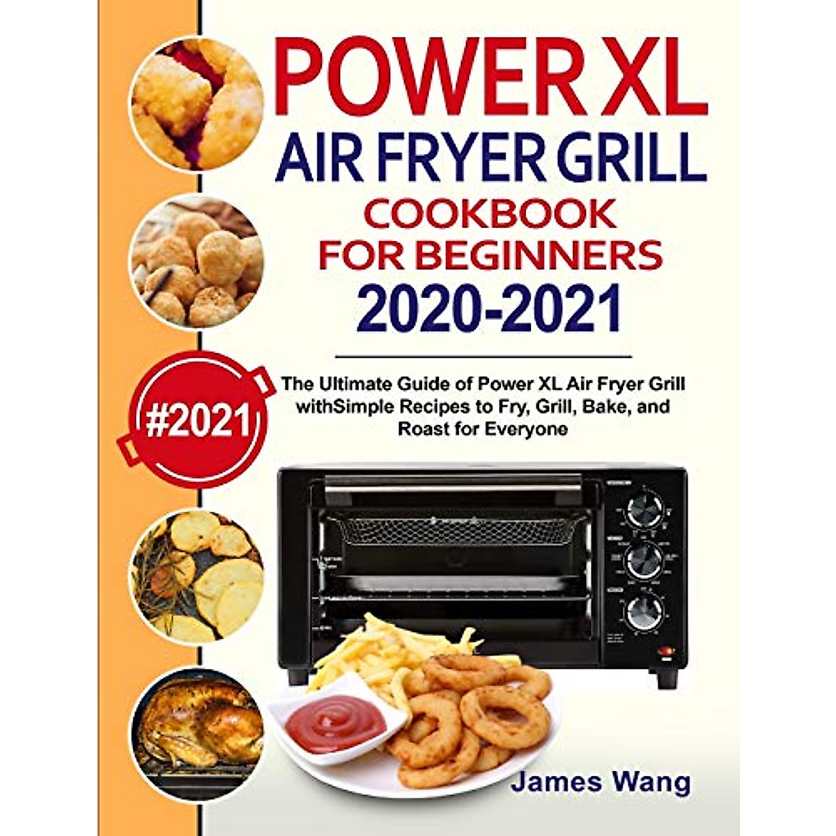 PowerXL Air Fryer Grill Cookbook for Beginners 2020-2021: The Ultimate Guide of PowerXL Air Fryer Grill with Simple Recipes to Fry, Grill, Bake, and Roast for Everyone