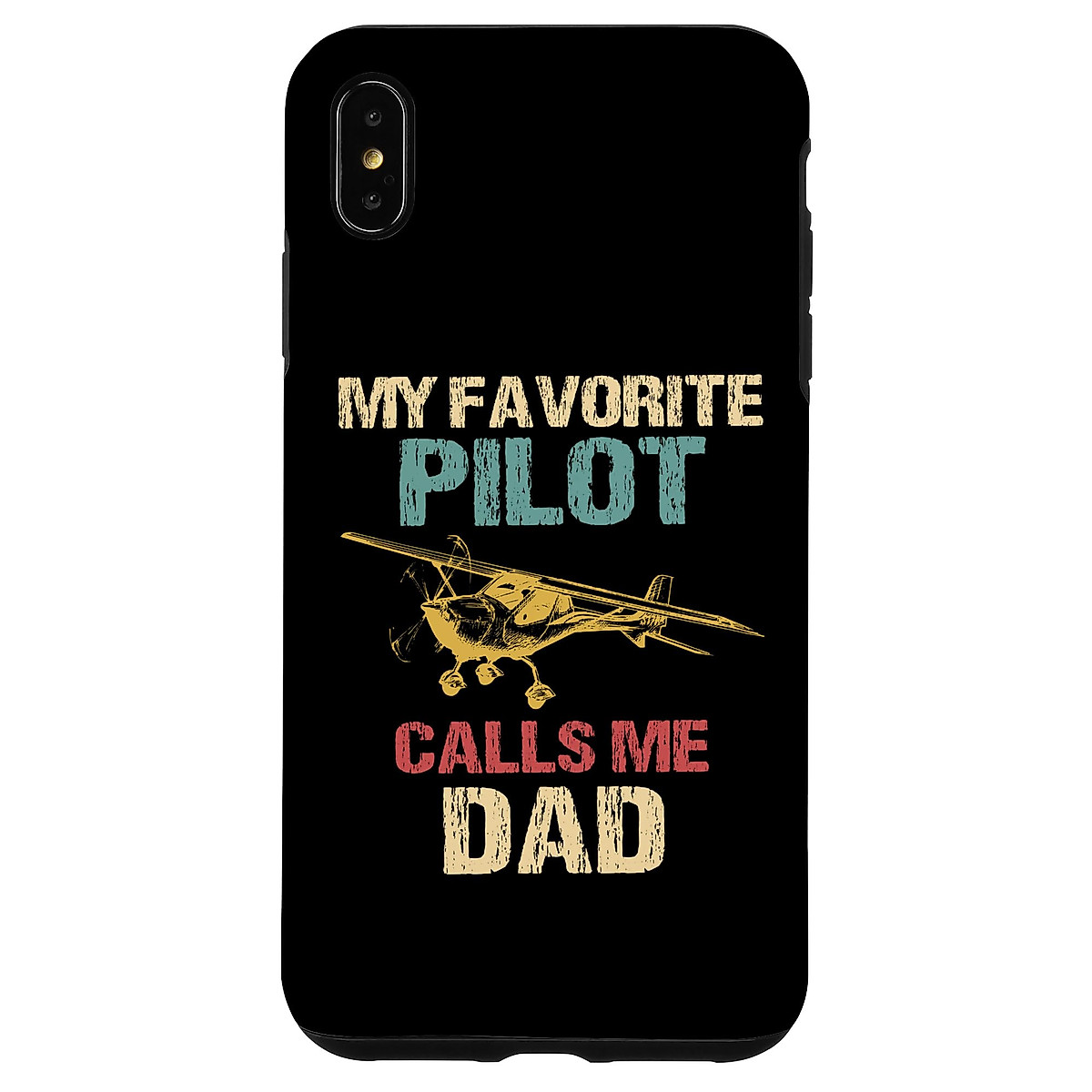 iPhone XS Max Aviation My Favorite Pilot Calls Me Dad Mens Pilot's Dad Case