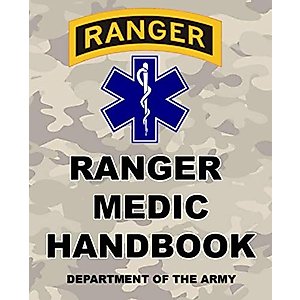 Ranger Medic Handbook: U.S. Army Rangers - 150+ Pages - 7.5 x 9.25 Format - (Prepper Survival Army)