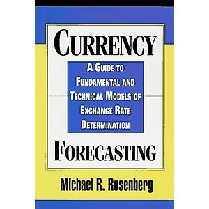 Currency Forecasting: A Guide to Fundamental and Technical Models of Exchange Rate Determination