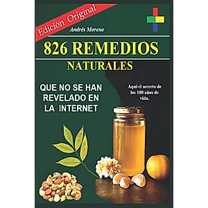 826 Remedios Naturales Que No Se Han Revelado En La Internet.. (Spanish Edition)