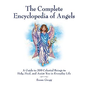 The Complete Encyclopedia of Angels: A Guide to 200 Celestial Beings to Help, Heal, and Assist You in Everyday Life