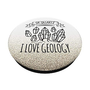 Of Quartz I Love Geology PopSockets PopGrip: Swappable Grip for Phones & Tablets