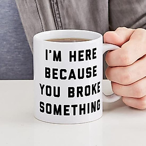 CafePress I'm Here Because You Brok 15 Oz Ceramic Large Mug Ceramic Coffee Mug, Tea Cup 11 oz