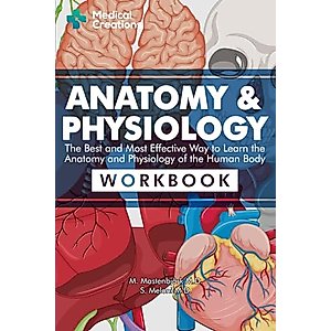 Anatomy & Physiology: The Best and Most Effective Way to Learn the Anatomy and Physiology of the Human Body: Workbook