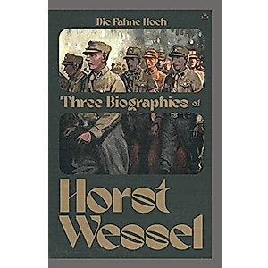 Die Fahne Hoch: Three Biographies of Horst Wessel