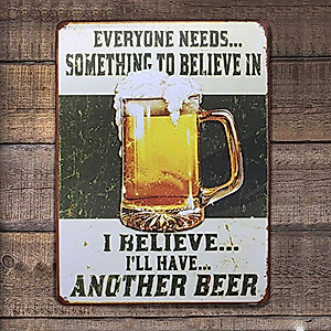 ARTCLUB Everyone Needs Something To Believe In I Believe I'll Have Another Beer Metal Retro Tin Sign, Fun Saying Poster Antique Plaque Kitchen Bar Pub Home Wall Decor
