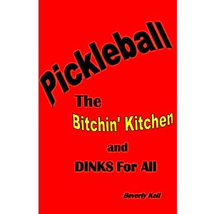 Pickleball: The Bitchin' Kitchen and Dinks For All
