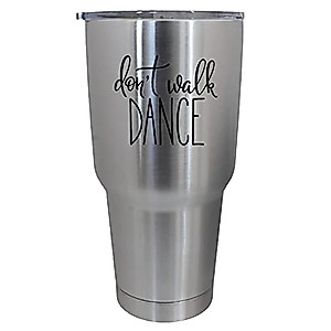 Cups drinkware tumbler sticker - Don't walk DANCE - cool sticker decal