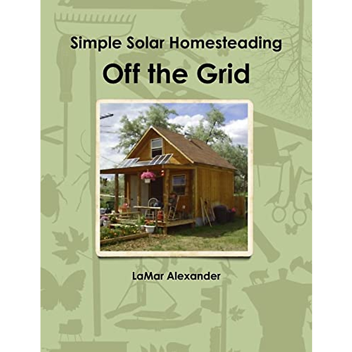 Off the Grid: Simple Solar Homesteading