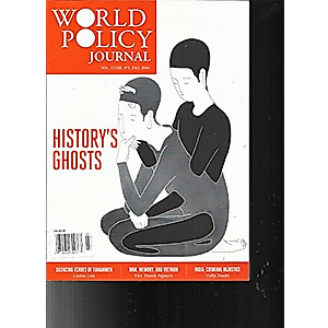 WORLD POLICY JOURNAL, FALL, 2016 VOL. XXXIII NO. 3 HISTORY'S GHOSTS