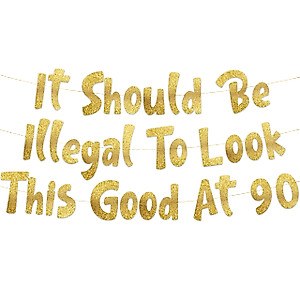 It Should Be Illegal To Look This Good At 90 Gold Glitter Banner - Happy 90th Birthday Party Decorations, Supplies, Ideas and Gifts
