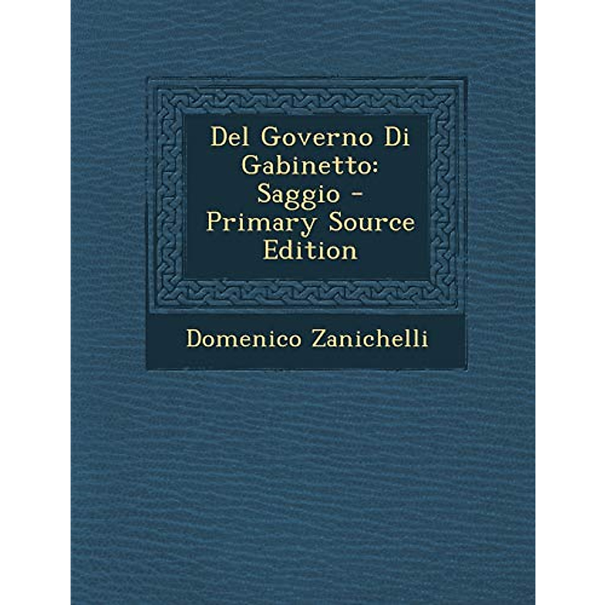 del Governo Di Gabinetto: Saggio - Primary Source Edition (English and Italian Edition)