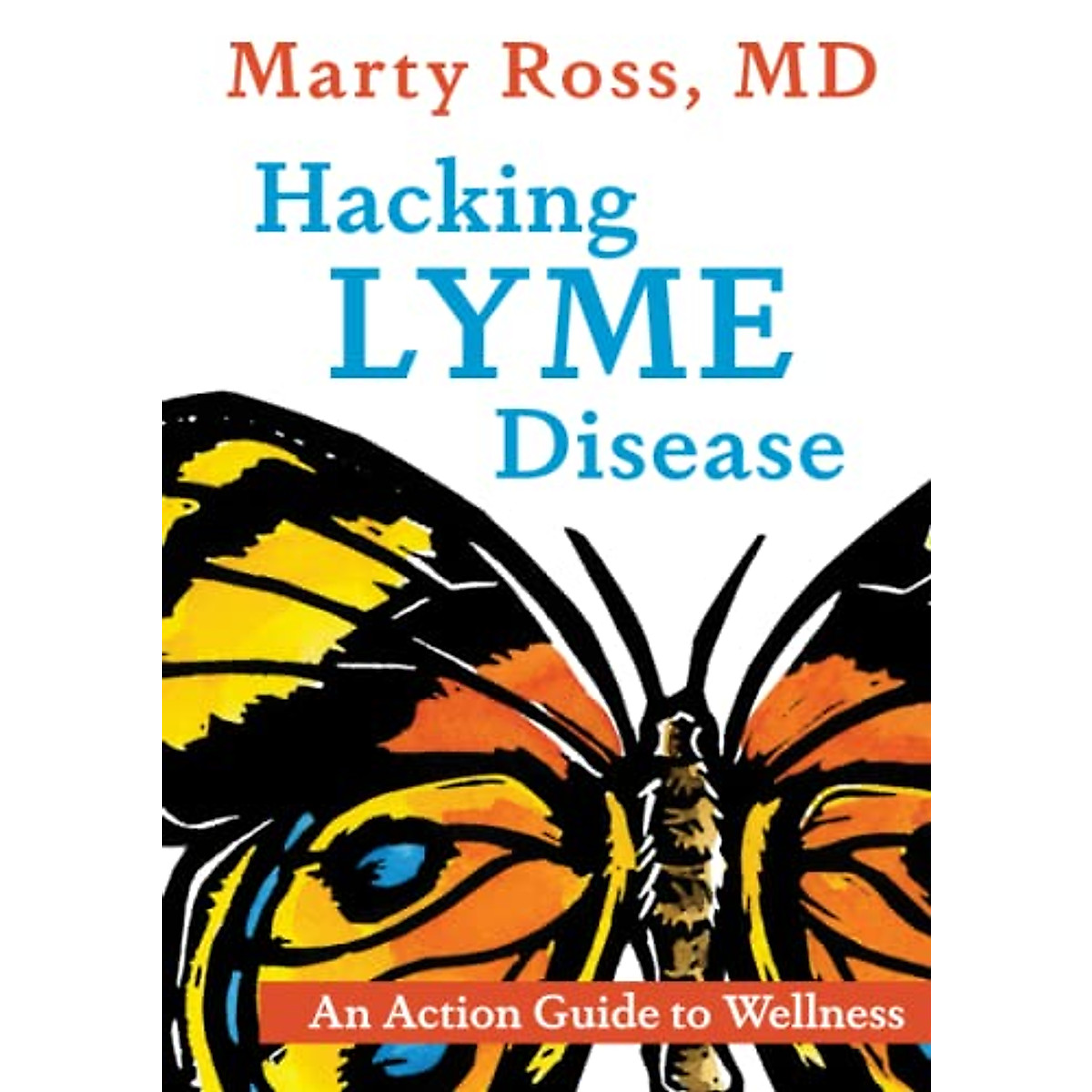 Hacking Lyme Disease: An Action Guide to Wellness