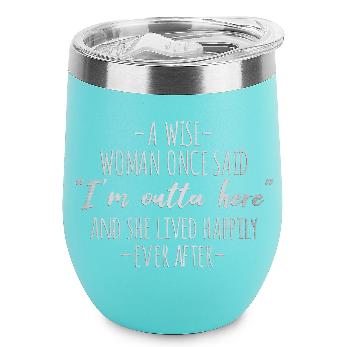 shop4ever A Wise Woman Once Said I'm Outta Here and Lived Happily Ever After Engraved Insulated Stainless Steel Wine Tumbler with Lid 12 oz. (Teal)