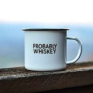 PROBABLY WHISKEY | Enamel "Coffee" Mug | Funny Bar Gift for Whiskey, Bourbon, and Scotch Lovers, Dads, Moms, Fathers, Men, Whisky Geeks | Practical Cup for Kitchen, Campfire, Home, and Travel