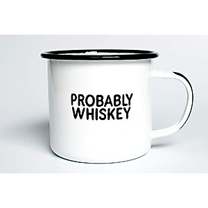 PROBABLY WHISKEY | Enamel "Coffee" Mug | Funny Bar Gift for Whiskey, Bourbon, and Scotch Lovers, Dads, Moms, Fathers, Men, Whisky Geeks | Practical Cup for Kitchen, Campfire, Home, and Travel