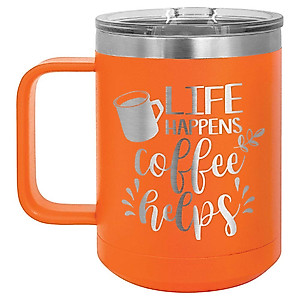 LIFE HAPPENS COFFEE HELPS B Orange 15 oz Coffee Cup w/Slide Top Lid | Insulated Travel Coffee Mug | Birthday Or Christmas Gift Ideas From Women or Men | Compare To Yeti Rambler | ONLYGIFTS.COM