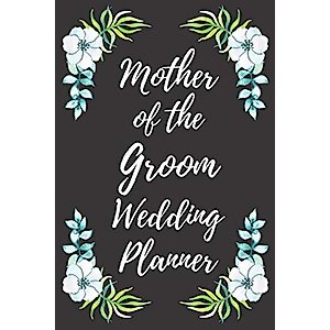 Mother of the Groom Wedding Planner: Wedding Planning Checklist and Organizer Guide to Help Plan Your Perfect Big Day!