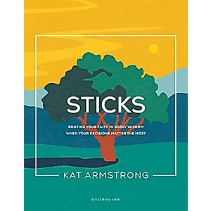 Sticks: Rooting Your Faith in Godly Wisdom When Your Decisions Matter the Most (Storyline Bible Studies)