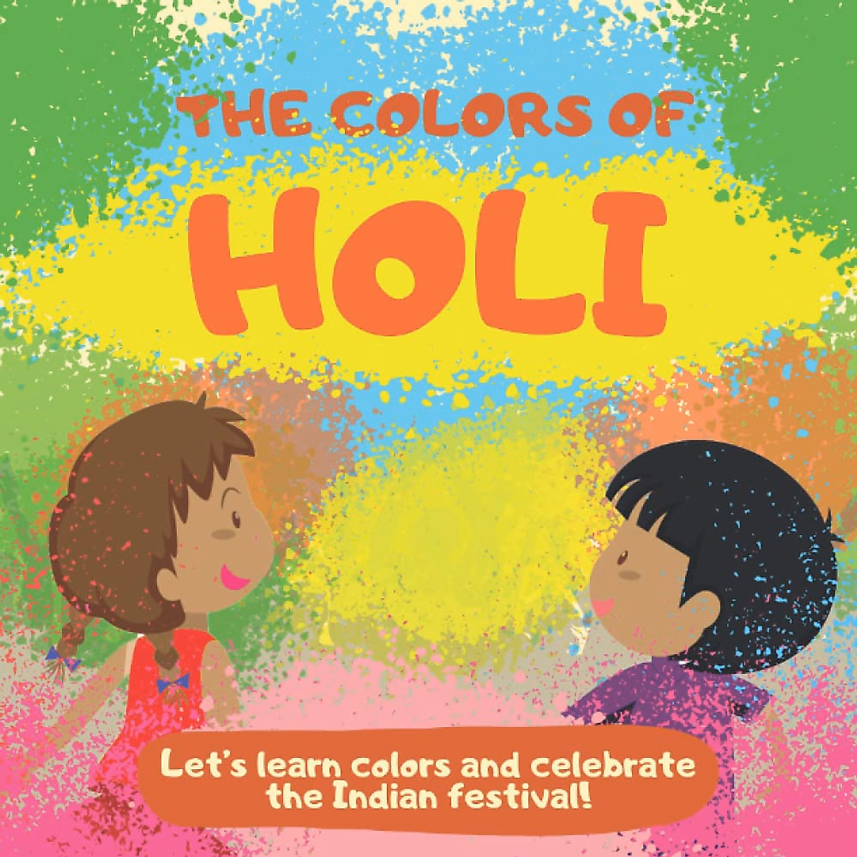 The Colors of Holi: Let’s learn colors and celebrate the Indian festival!: A picture book for toddlers and little kids