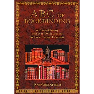 ABC of Bookbinding: An Illustrated Glossary of Terms for Collectors and Conservators