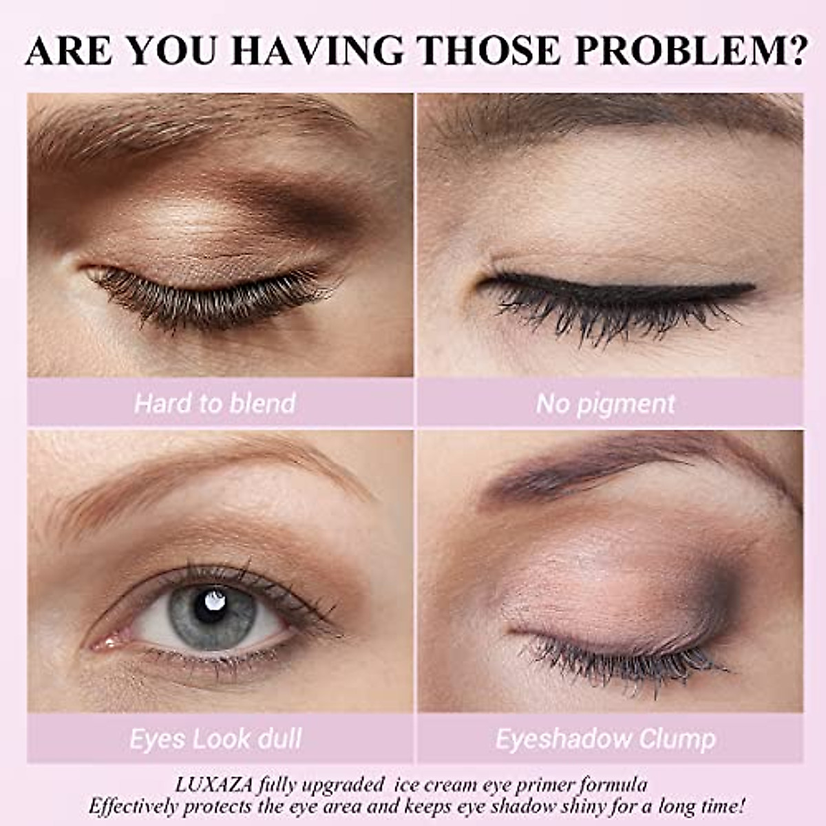 LUXAZA Eyeshadow Primer,Eye primer＆Eyeliner Primer,Cream Matte Eye Shadow Primer On Base.Makeup Looks - Lasts All Day-0.35 oz