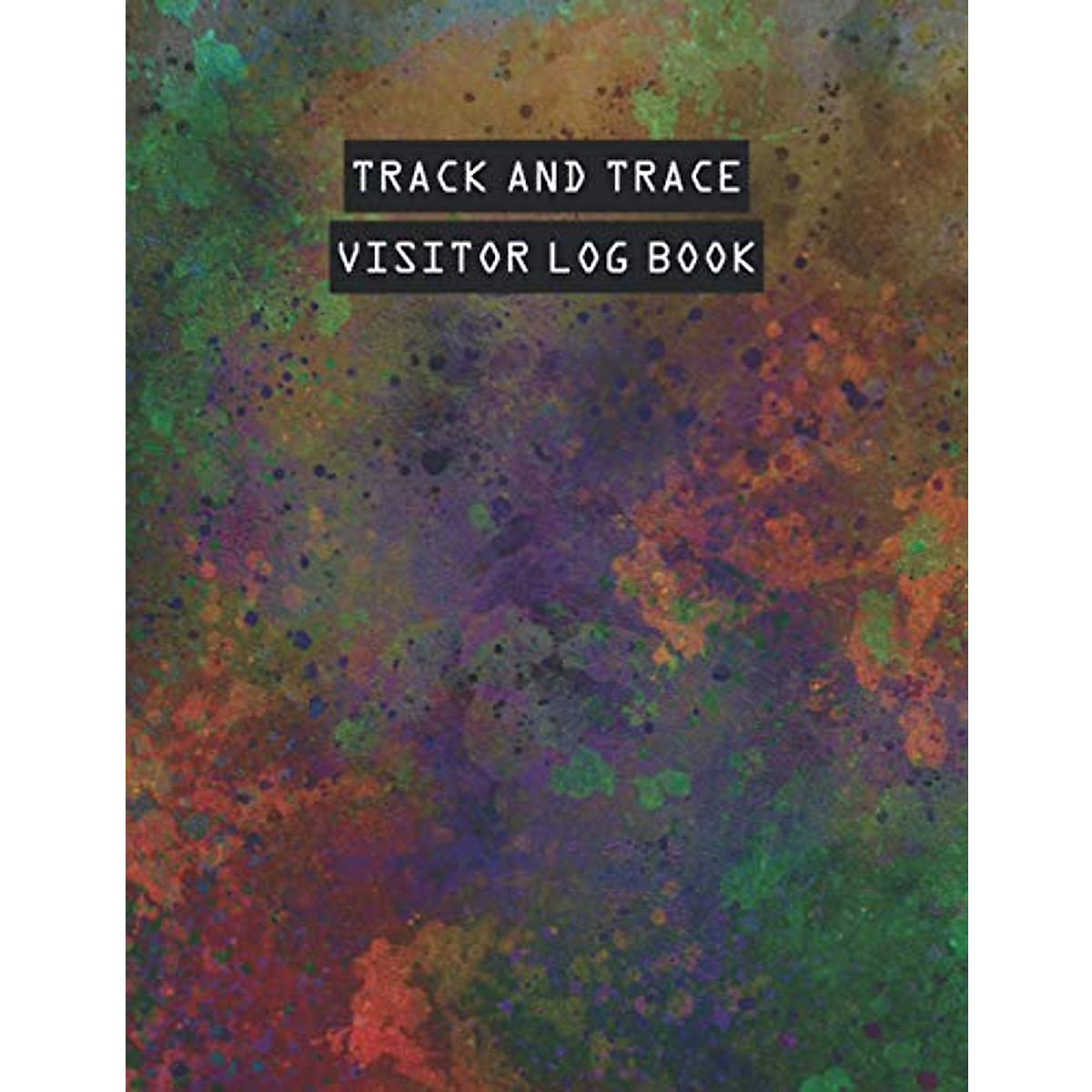 Track And Trace Visitor Log Book: Complete And Practical Sign In/Out for Hotels Business House B&B, School, Reception Desk, Meetings, Security Book