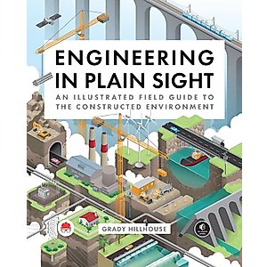 Engineering in Plain Sight: An Illustrated Field Guide to the Constructed Environment