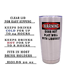 Funny Warning Does Not Play Well With Liberals 20 Ounce Large Stainless Steel Travel Tumbler Mug Cup Gift For Conservative Or Republican Political Novelty