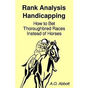 Rank Analysis Handicapping: How to Bet Thoroughbred Races Instead of Horses