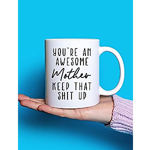 Gifts for Mom Coffee Mug 11 oz - You’re An Awesome MOTHER Keep That Up, Funny Coffee Mug from Daughter, Son, Husband to Wife, Family, Friends, First Moms, Mug in Decorative Gift Box with Foam