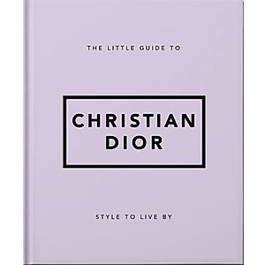 The Little Guide to Christian Dior: Style to Live By (Little Books of Fashion)