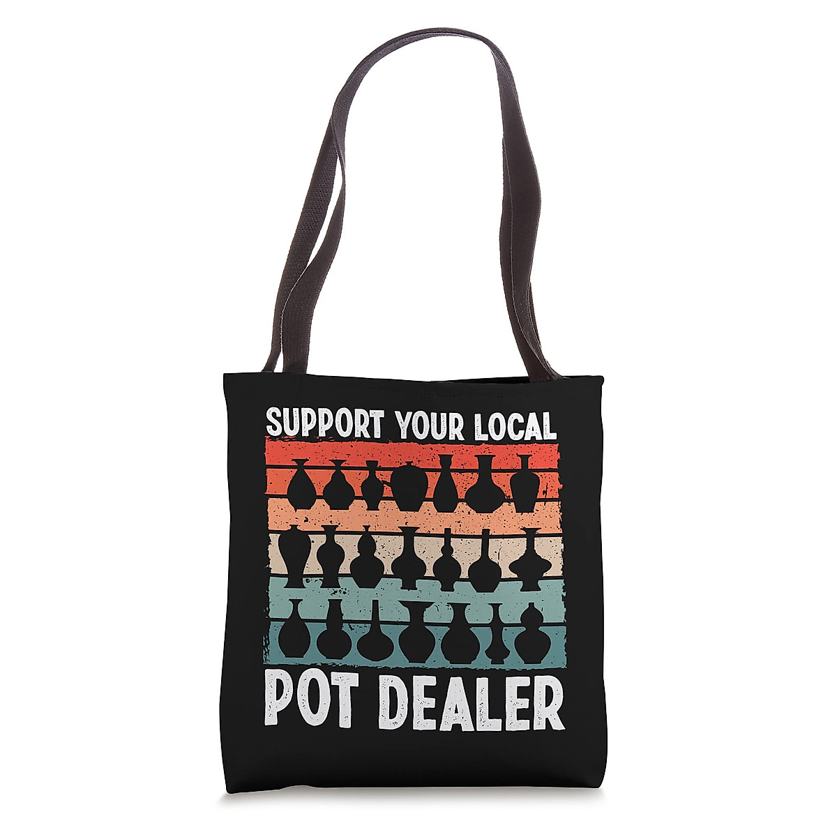 Support Your Local Pot Dealer Funny Pottery Ceramics Art Tote Bag
