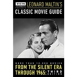 Turner Classic Movies Presents Leonard Maltin's Classic Movie Guide: From the Silent Era Through 1965: Third Edition
