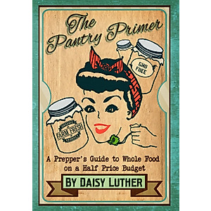 The Pantry Primer: A Prepper's Guide to Whole Food on a Half-price Budget