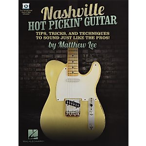 Nashville Hot Pickin' Guitar - Tips, Tricks and Techniques to Sound Just Like the Pros!