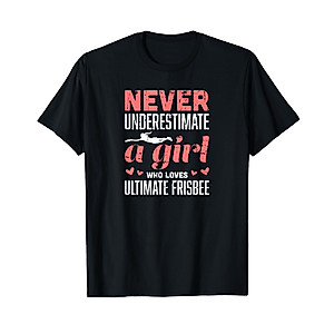 Never Underestimate A Girl Who Loves Ultimate Frisbee T-Shirt