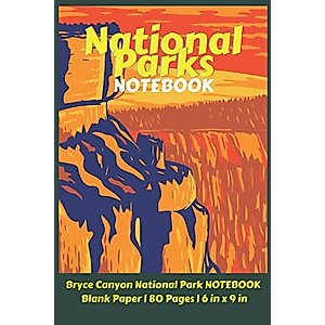 National Parks Notebook: Bryce Canyon National Park NOTEBOOK Blank Paper | 80 Pages | 6 in x 9 in