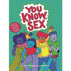 You Know, Sex: Bodies, Gender, Puberty, and Other Things