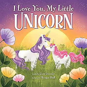 I Love You, My Little Unicorn: A Magical and Encouraging Picture Book for Kids!