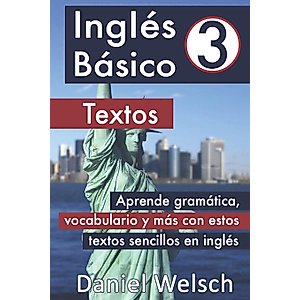 Inglés Básico 3: Textos: Aprende gramática, vocabulario y más con estos textos sencillos en inglés (Spanish Edition)