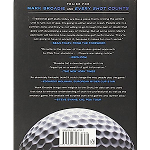 Every Shot Counts: Using the Revolutionary Strokes Gained Approach to Improve Your Golf Performance and Strategy