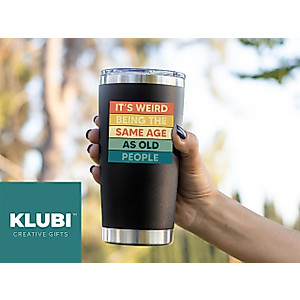 KLUBI Weird Being the Same Age as Old People Mug 20oz Guy Birthday Gifts for Men Unique Dad Gifts for Birthday Gifts for 60 Year Old Man Birthday Gift Ideas Unique 40th Birthday Gifts for Men Gag