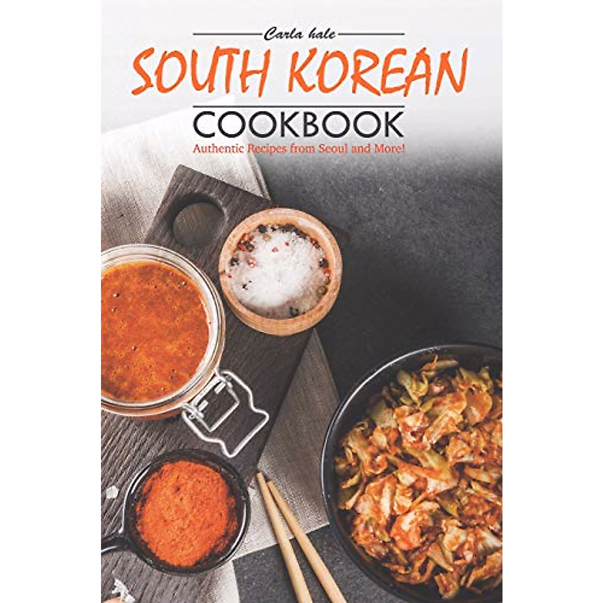 South Korean Cookbook: Authentic Recipes from Seoul and More!
