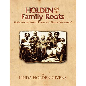 Holden On To Family Roots: A Granddaughters Family and Genealogy Search