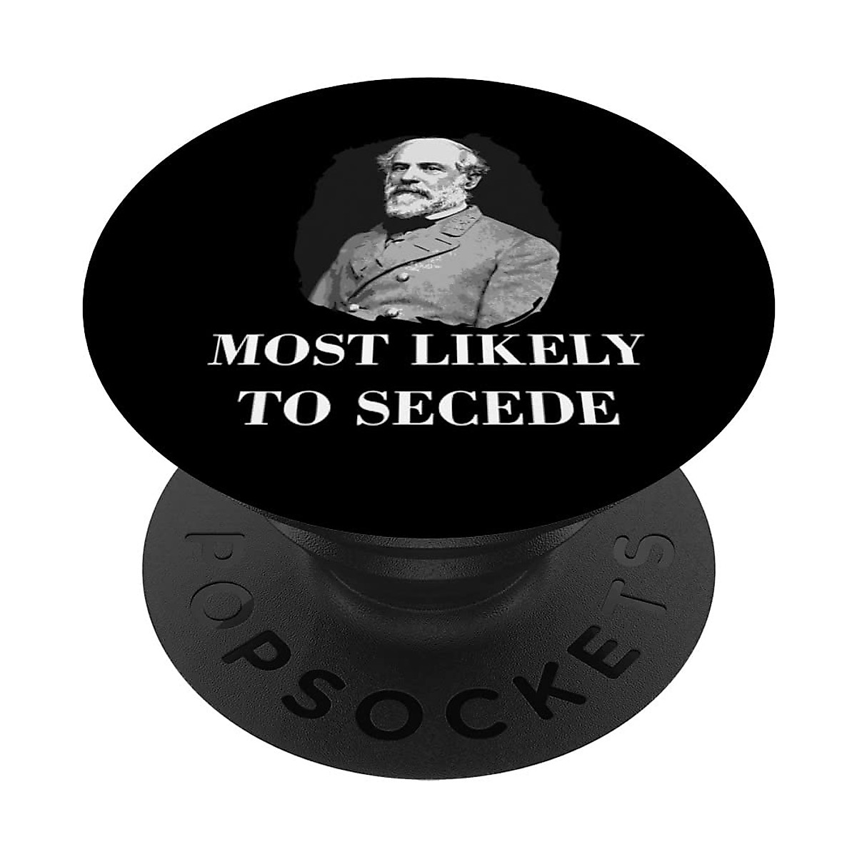 Robert E. Lee Most Likely to Secede Civil War PopSockets Swappable PopGrip