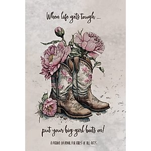 When Life Gets Tough, Put Your Big Girl Boots On!: A Period Tracker & Journal for Young Girls, Teens, Women